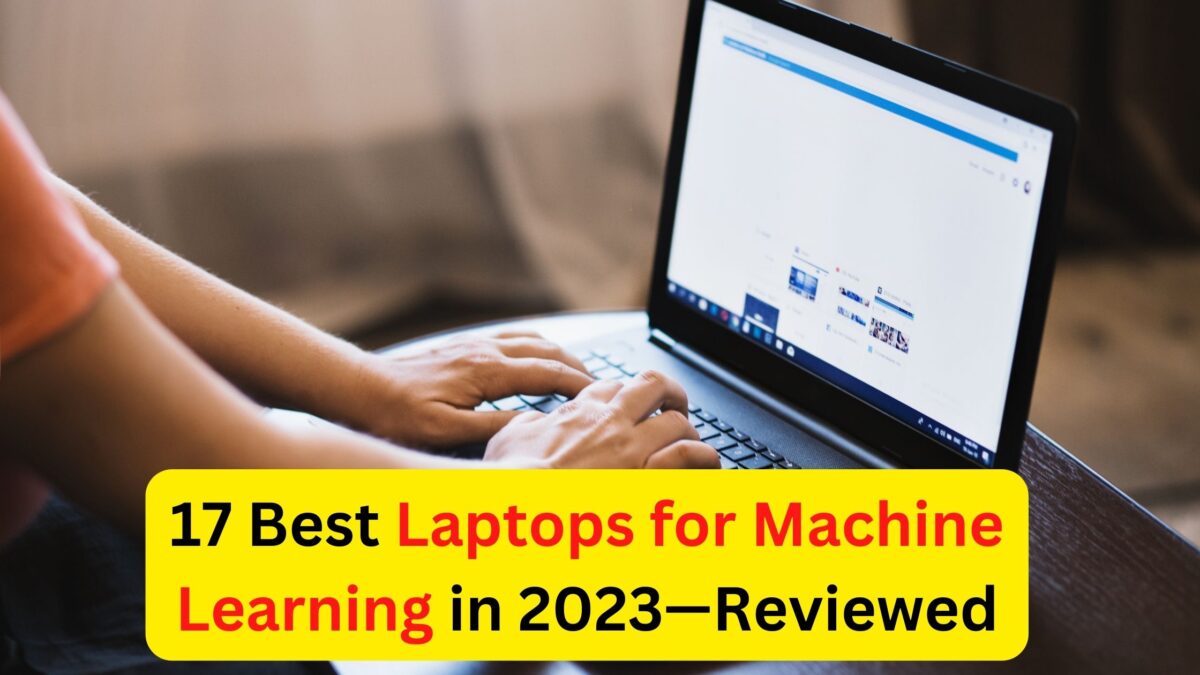 17 Best Laptops for Machine Learning in 2023—Reviewed | Technobug